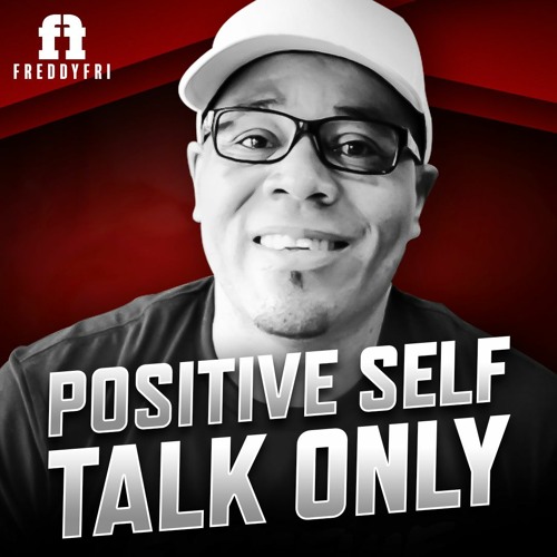 Stream Positive Self Talk Only by Freddy Fri Motivation | Listen online ...