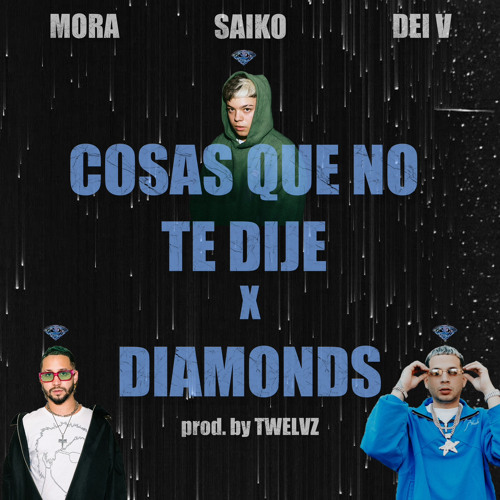Stream COSAS QUE NO TE DIJE x DIAMONDS - Mora ft Dei V & Saiko | (prod ...