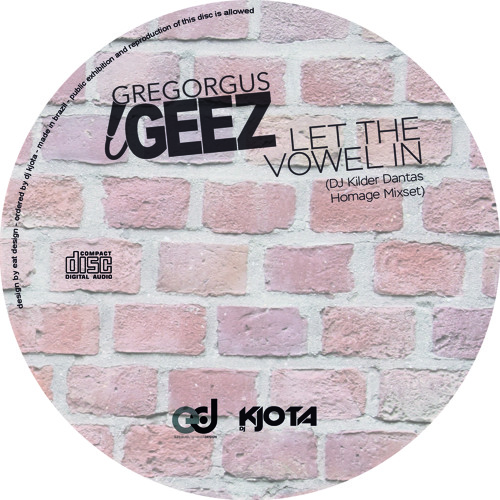 Stream GREGORGUS GEEZ - Let The Vowel In (DJ Kilder Dantas Homage ...