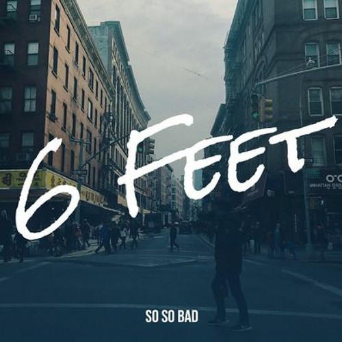 Stream 6 FEET by So So Bad | Listen online for free on SoundCloud