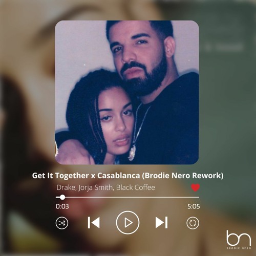 Stream Drake - Get It Together x Casablanca (Brodie Nero Rework) by brodienero | Listen online ...