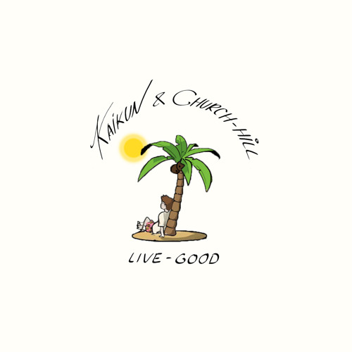 Stream Live Good (feat.Church-Hill) [prod.Nonchan] by Kaikun | Listen ...