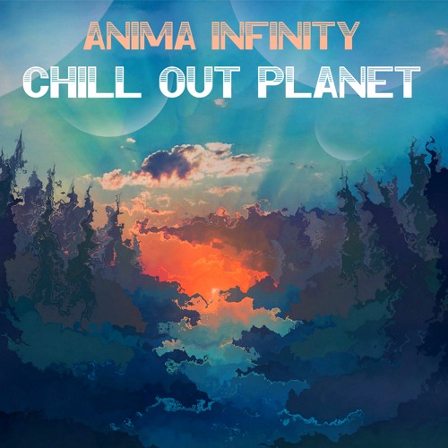 Stream Chill Out Planet Part 1 by Anima Infinity | Listen online for ...