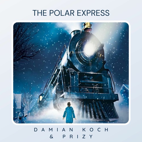 Stream The Polar Express Song (Damian Koch & Prizy Remix) by Damian ... Stream The Polar Express Song (Damian Koch & Prizy Remix) by Damian ...