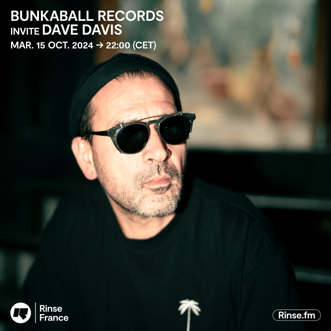 Stream Bunkaball Records Invite Dave Davis - 15 Octobre 2024 by Rinse ...