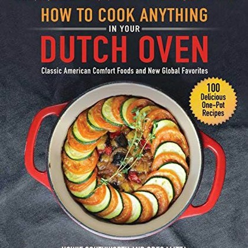 Stream ( 5NYiz ) How to Cook Anything in Your Dutch Oven: Classic ...