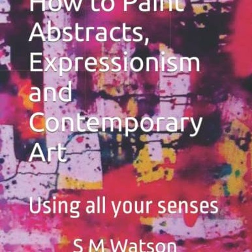 Stream +@ How to Paint Abstracts, Expressionism and Contemporary Art ...