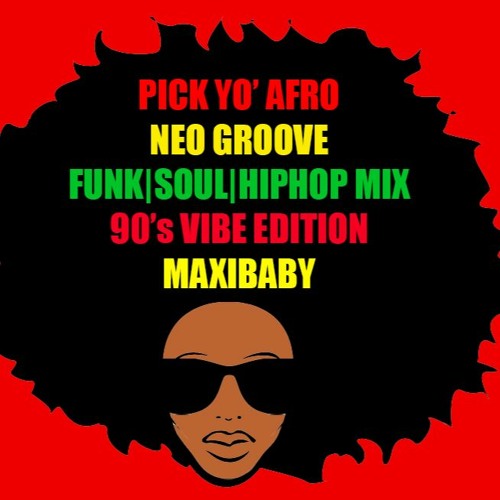 Stream PICK YO' AFRO - 90'S VIBE NEO|GROOVE|FUNK|SOUL|HIPHOP MIX ... Stream PICK YO' AFRO - 90'S VIBE NEO|GROOVE|FUNK|SOUL|HIPHOP MIX ...