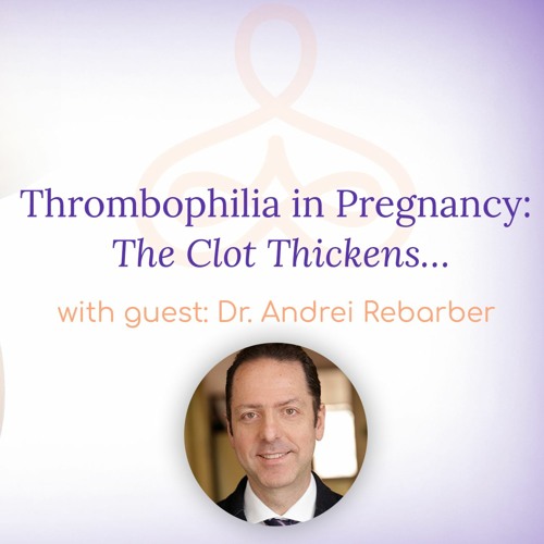 Stream "Thrombophilia in Pregnancy: The Clot Thickens…" - with Dr ...