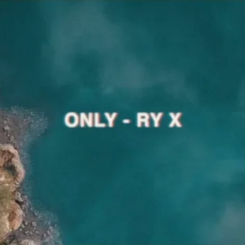 Only - RY X (Cover) - Listen to music