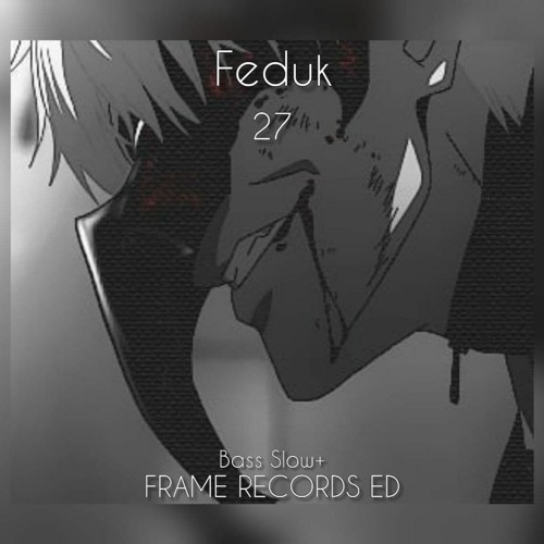 Stream FEDUK – 27[Sunreal remix][Frame Recods ED][BASS SLOW+] by FRAME | Listen online for free ...