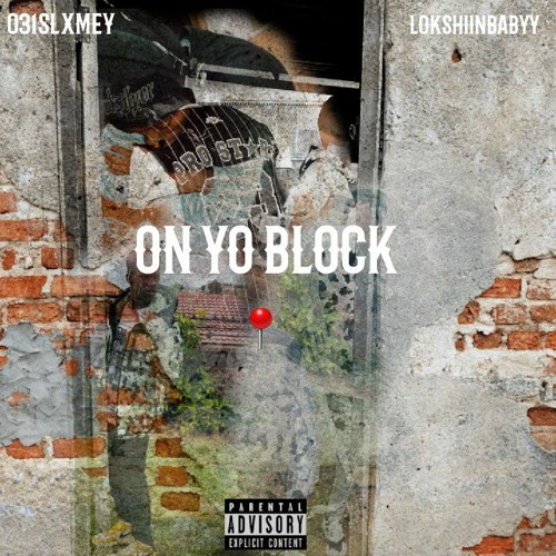 Stream 031SLXMEY_On Yo Block_ft_LOKSHIINBABYY by 031slxmey | Listen ...