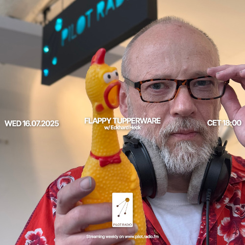 Stream Flappy Tupperware w/ Eckhard Heck @Pilot Radio - 16 July 2025 by ...