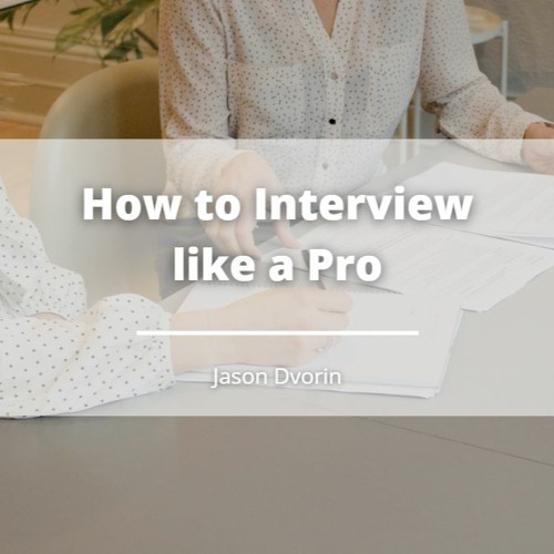 Stream episode How To Interview Like A Pro by Jason Dvorin podcast ...