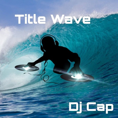 Stream Title Wave by Dj Cap | Listen online for free on SoundCloud