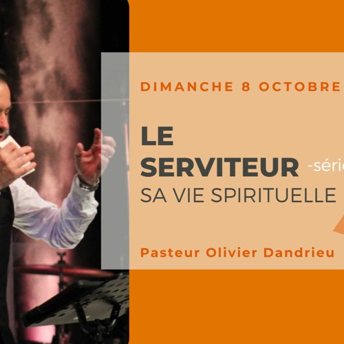 Stream 8 Octobre 2023-Le serviteur : sa vie spirituelle-Pasteur Olivier DANDRIEU by EGLISE ...