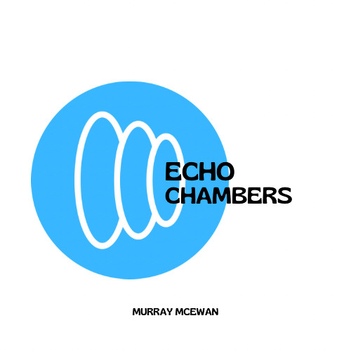 Stream Echo Chambers by Murray McEwan | Listen online for free on SoundCloud
