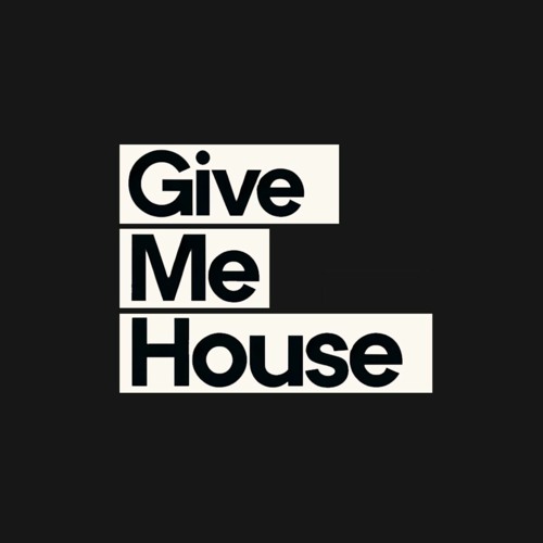 Stream Give Me House | Listen to Give Me House - Track ID playlist ...