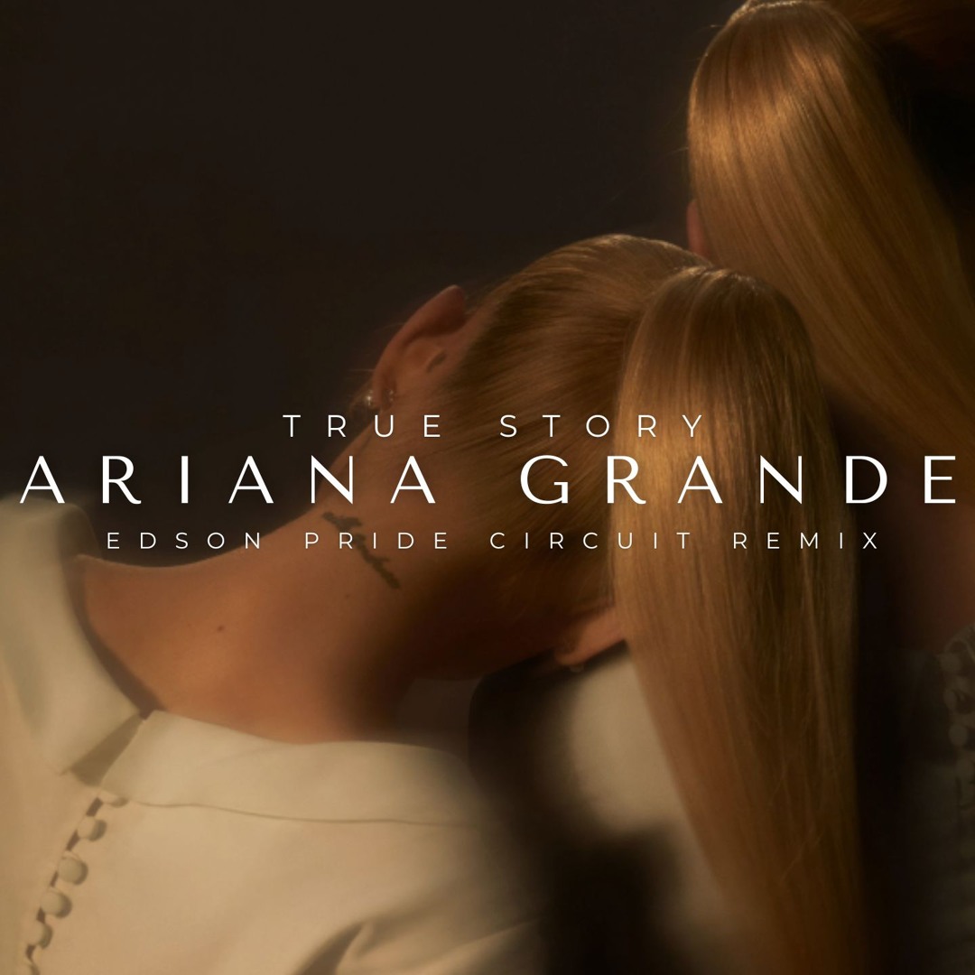 Stream Ariana Grande - True Story (Edson Pride Circuit Remix) by Edson ...