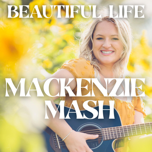 Stream Beautiful Life by Mackenzie Mash | Listen online for free on ...
