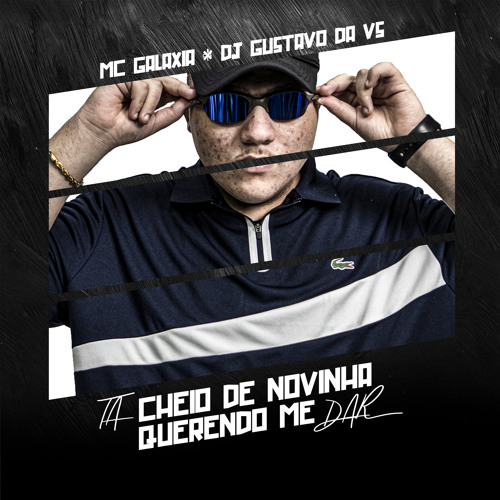 Stream Ta Cheio De Novinha Querendo Me Dar By Mc Galaxia Listen