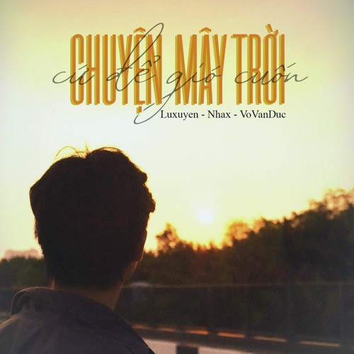 Stream Chuyện Mây Trời Cứ Để Gió Cuốn - Luxuyen ft. Nhax (Prod by ...