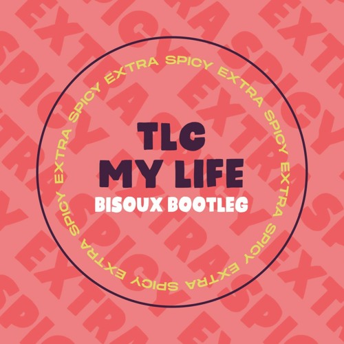 Stream [FREE DL] TLC - My Life (Bisoux Bootleg) by Extra Spicy | Listen ...