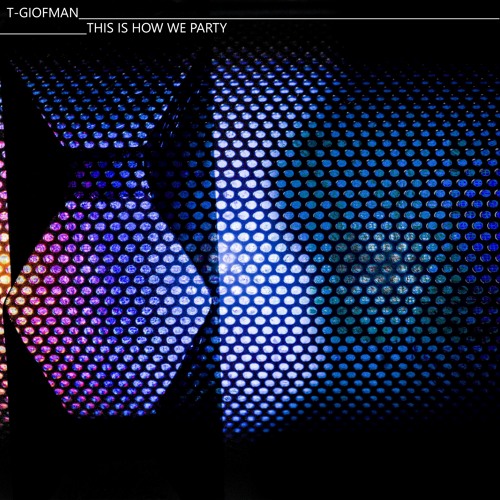 Stream T-Giofman - This Is How We Party by T-Giofman | Listen online ...
