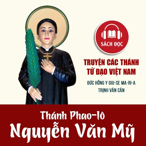 Stream 9. Thánh Phao-lô Nguyễn Văn Mỹ - Thầy Giảng (1798-1838) by TGP ...