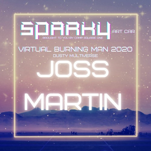 Stream Joss Martin - Sparky - Virtual Burning Man 2020 by Square One ...