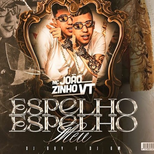 Stream Mc Joãozinho VT - Espelho Espelho Meu (DJ Boy e DJ GM) by DJ GM ... Stream Mc Joãozinho VT - Espelho Espelho Meu (DJ Boy e DJ GM) by DJ GM ...