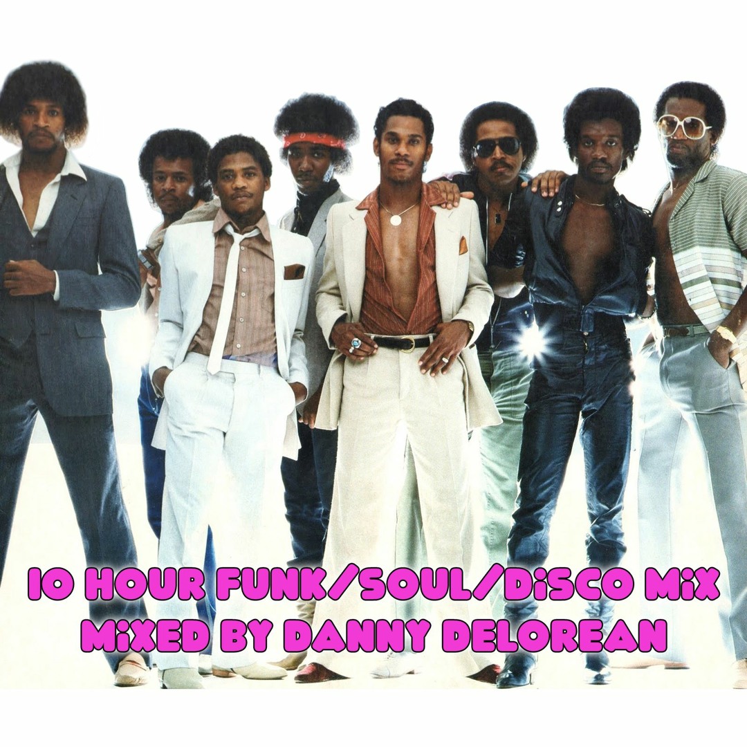 Stream 10 Hour Funk/Soul/Disco Mix (First Half) by Danny Delorean (aka ...
