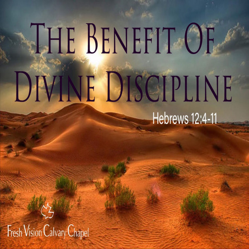 Stream The Benefit Of Divine Discipline by Fresh Vision Calvary Chapel ...