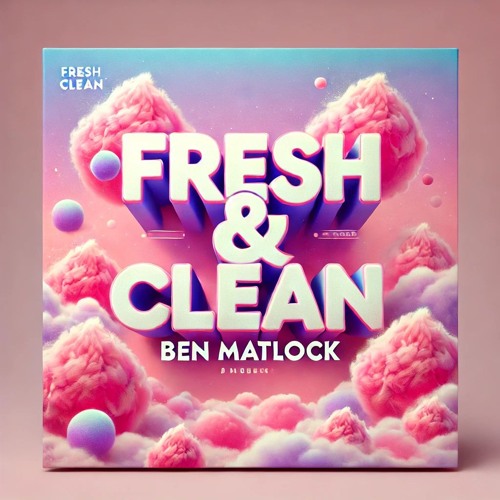 Stream Fresh & Clean by Ben Matlock | Listen online for free on SoundCloud