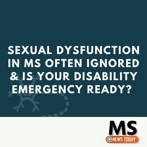 Stream Sexual Dysfunction in MS Often Ignored & Is Your Disability Emergency Ready? by MS News ...