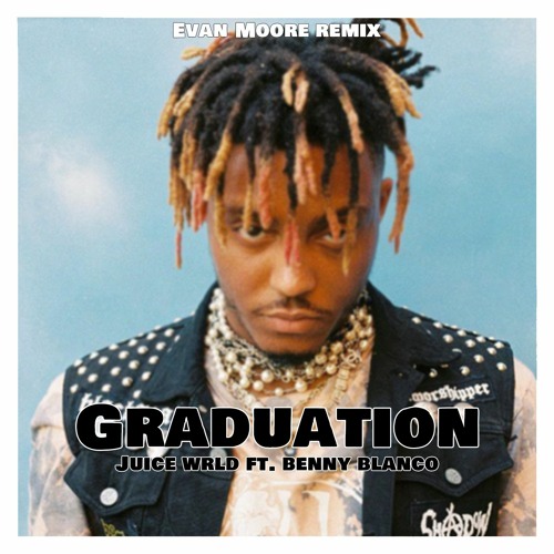 Stream Juicewrld - Graduation (ft. benny Blanco) [Evan Moore Remix] by ...