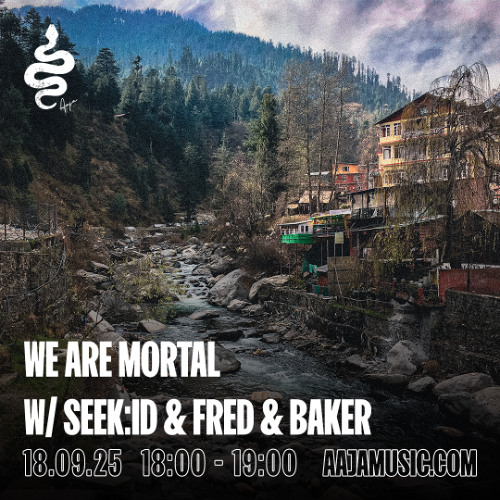 Stream We Are Mortal w/ seek:id & Fred & Baker - Aaja channel 1 - 18 09 25 by Aaja Music ...