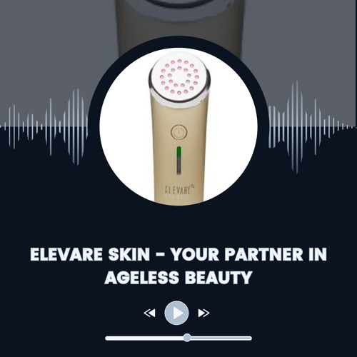 Stream episode Elevare Skin - Your Partner In Ageless Beauty by Elevare Skin podcast | Listen ...
