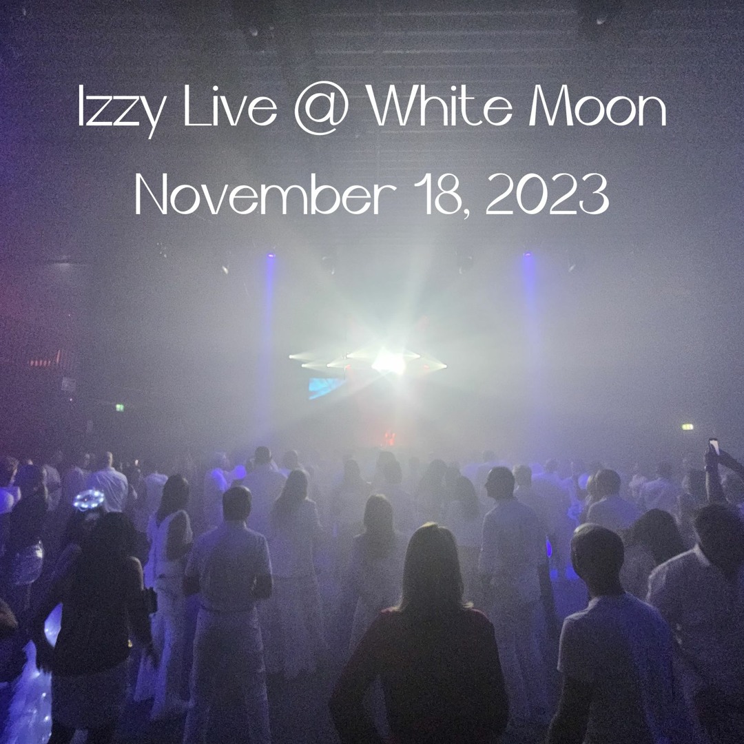 Stream Izzy Live @ White Moon November 18, 2023 by Izzy | Listen online ...