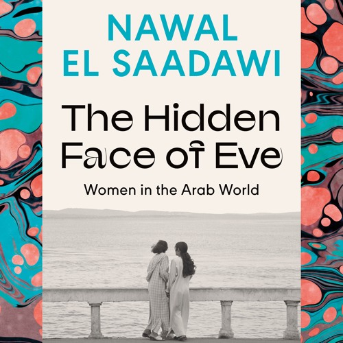Stream The Hidden Face of Eve by Nawal El Saadawi, read by Raghad Chaar ...