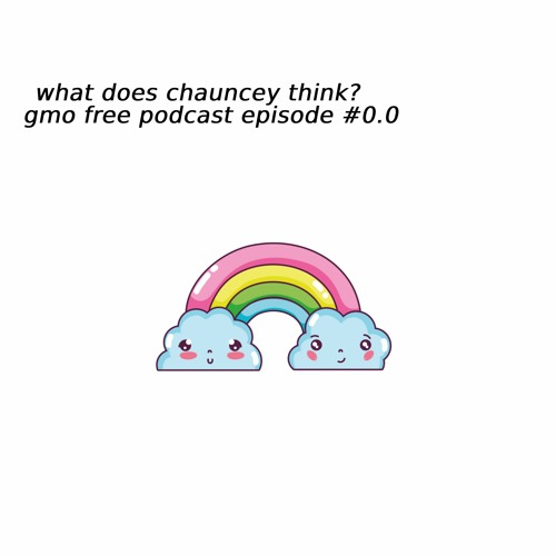 Stream What does chauncey think? GMO-free podcast episode 0 by ...