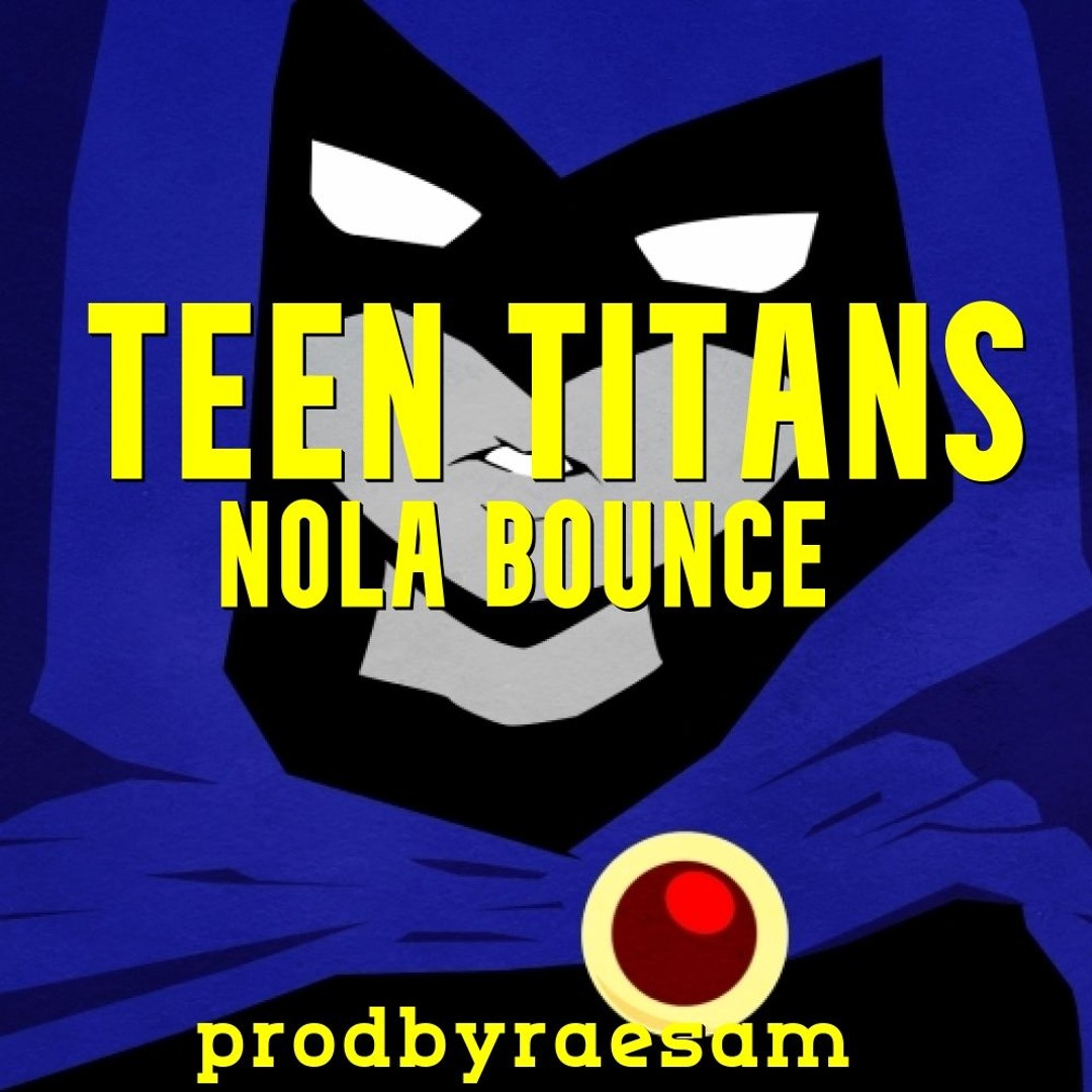 Stream Teen Titans - NOLA Bounce (prod. RaeSam) by RaeSam | Listen ...