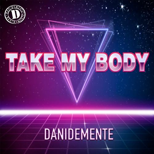 Stream TAKE MY BODY (EXTENDED MIX) FREE DOWNLOAD by DANIDEMENTE ...
