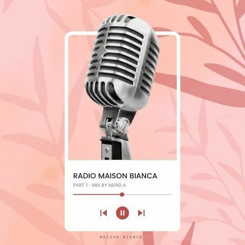 Stream RADIO MAISON BIANCA // MIX BY NEIRD.A PART 1 by Maison Bianca ...