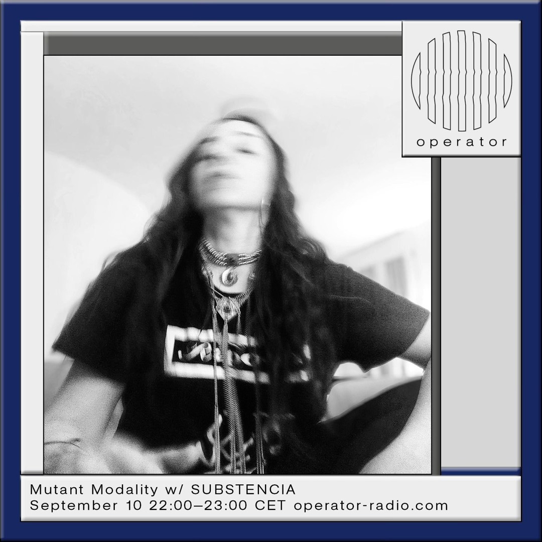 Stream Operator Radio - Mutant Modality w/ SUBSTENCIA (live set) - 10.09.2024 by MUTANT MODALITY ...