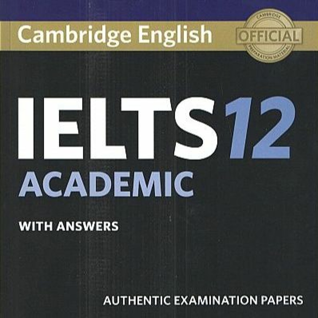 Stream Kitti Chaiyawan | Listen to [ACADEMIC] Cambridge IELTS 12 ...