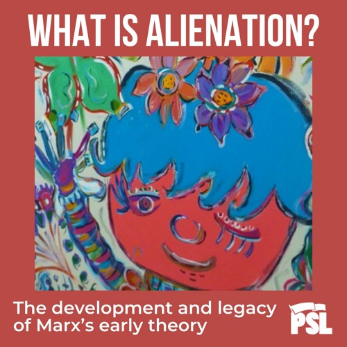Stream What is alienation? The development and legacy of Marx’s early ...