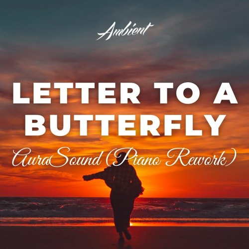 Stream AuraSound - Letter To A Butterfly (Piano Rework) by ...
