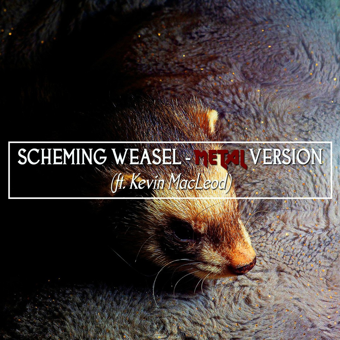 Stream Scheming Weasel (Metal Version)[ft. Kevin MacLeod] by Alexander ...