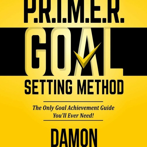 Stream PDF/READ The P.R.I.M.E.R. Goal Setting Method: The Only Goal ...